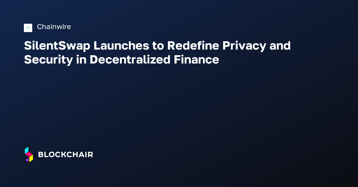 SilentSwap Launches to Redefine Privacy and Security in Decentralized Finance — Krypto ...