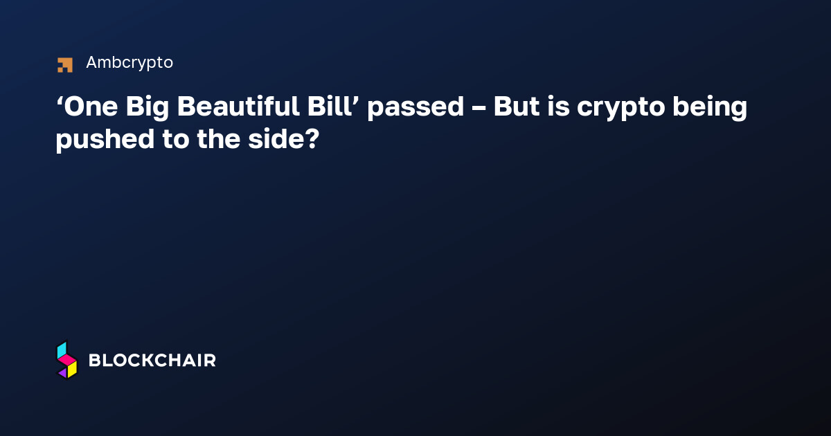 ‘One Big Beautiful Bill’ passed – But is crypto being pushed to the ...