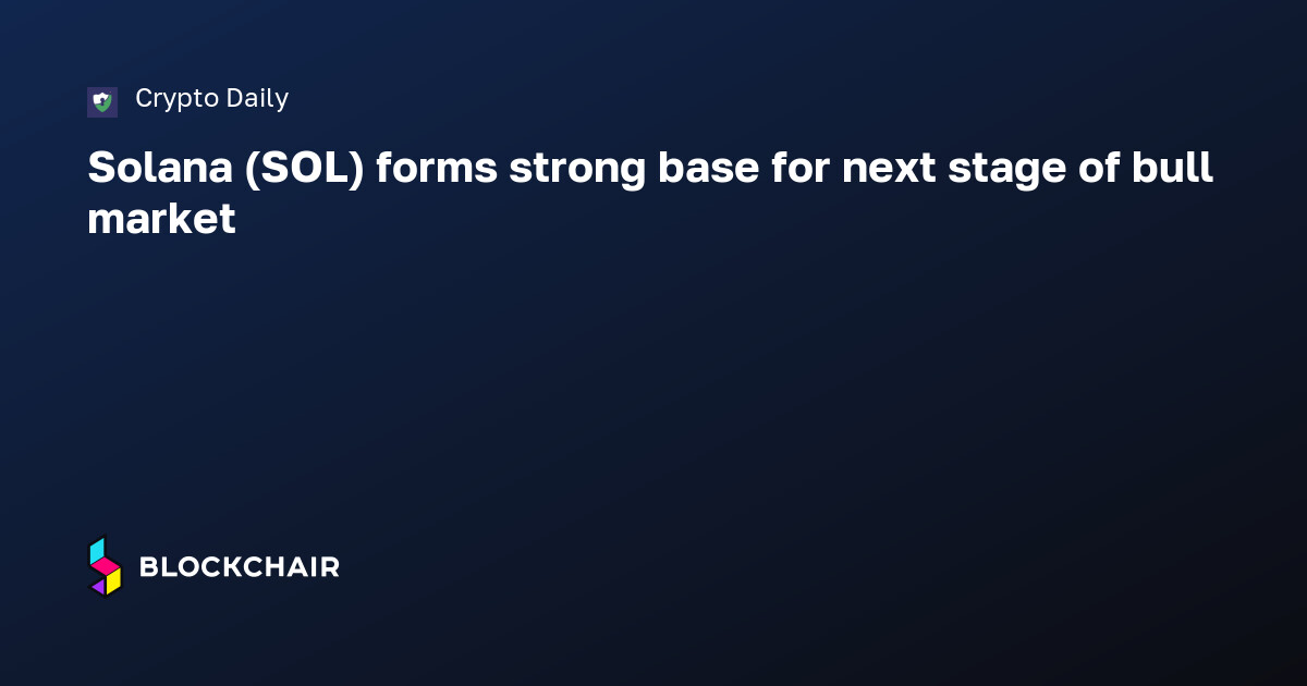 Solana (SOL) forms strong base for next stage of bull market ...