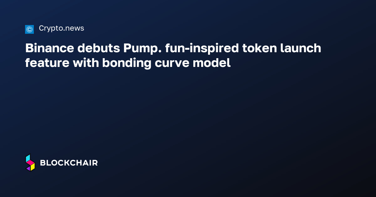 Binance debuts Pump. fun-inspired token launch feature with bonding ...