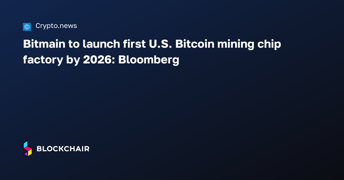 Bitmain to launch first U.S. Bitcoin mining chip factory by 2026 ...