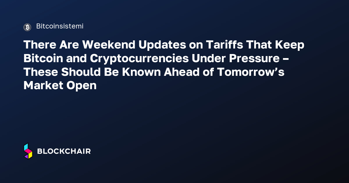There Are Weekend Updates on Tariffs That Keep Bitcoin and ...