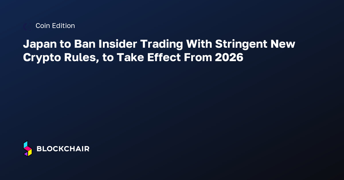 Japan to Ban Insider Trading With Stringent New Crypto Rules, to Take ...