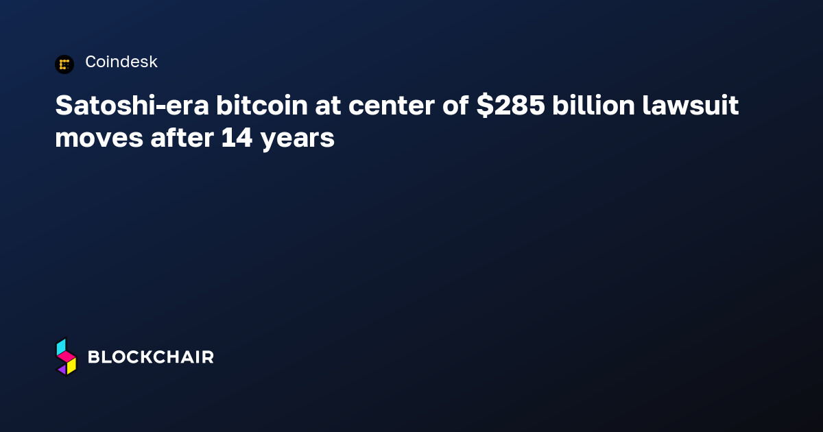 Satoshi-era bitcoin at center of $285 billion lawsuit moves after 14 ...