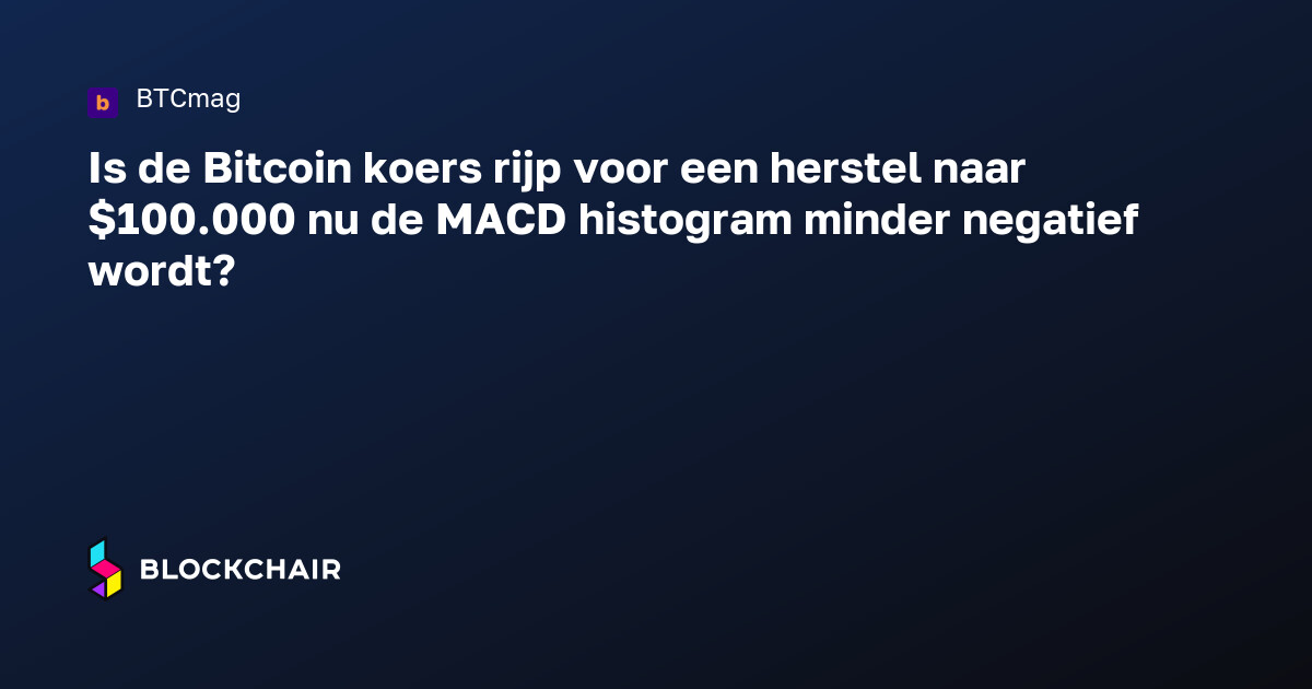 Is de Bitcoin koers rijp voor een herstel naar $100.000 nu de MACD ...