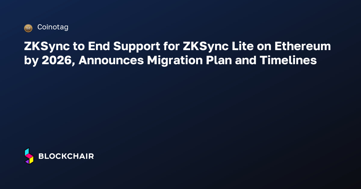 ZKSync to End Support for ZKSync Lite on Ethereum by 2026, Announces ...