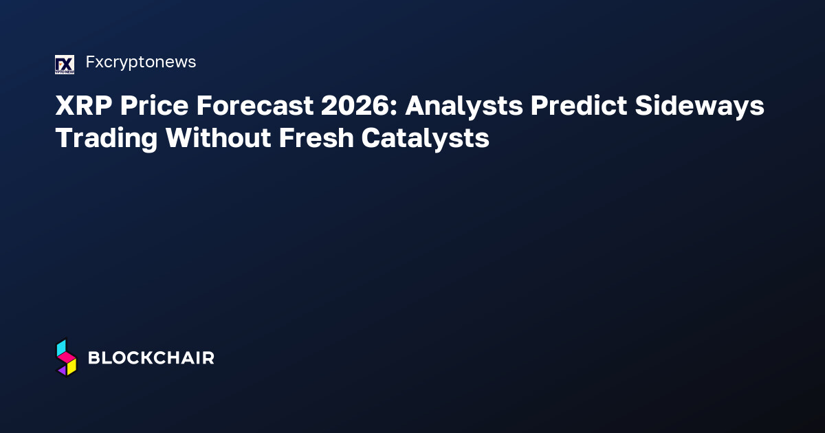 XRP Price Forecast 2026: Analysts Predict Sideways Trading Without ...