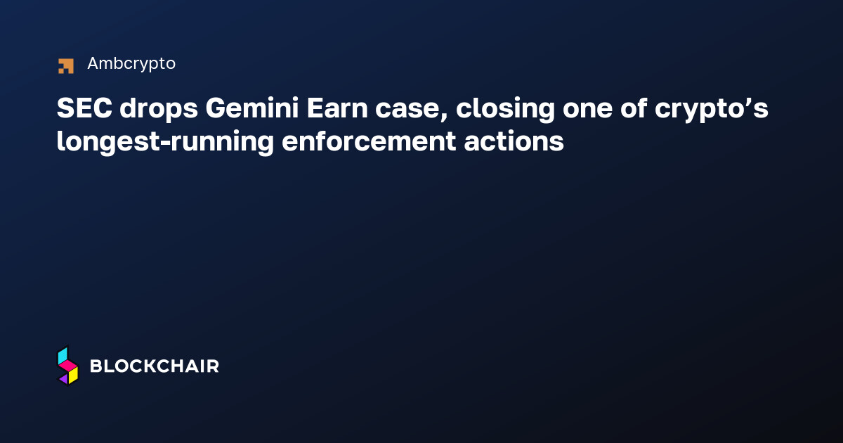 SEC drops Gemini Earn case, closing one of crypto’s longest-running ...