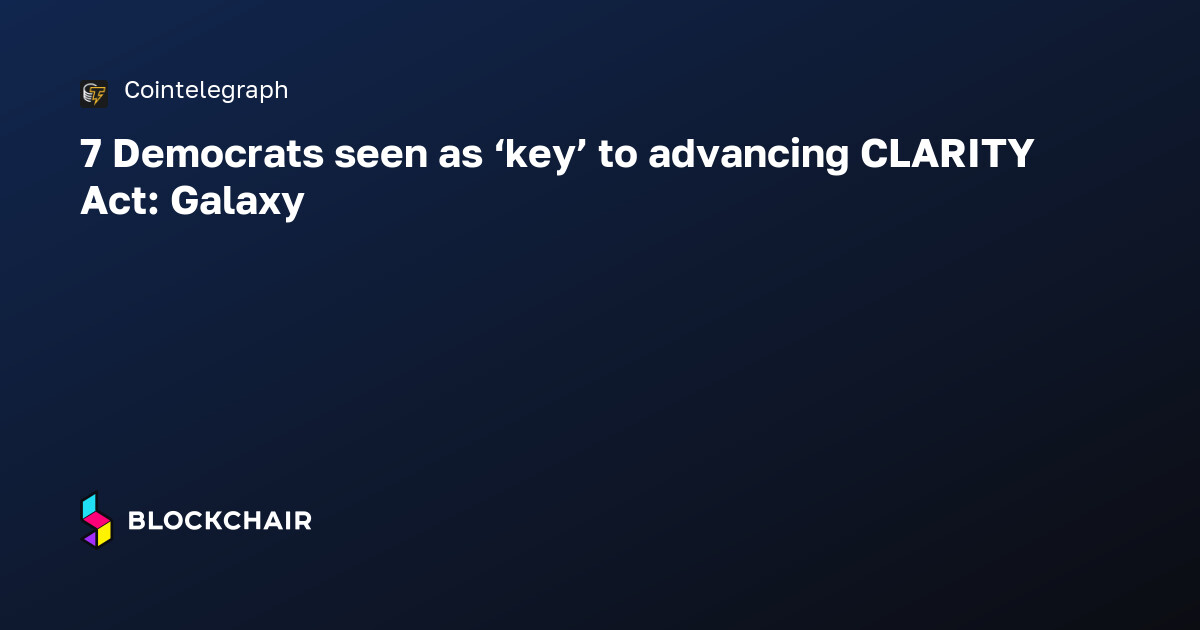 7 Democrats seen as ‘key’ to advancing CLARITY Act: Galaxy — Crypto ...