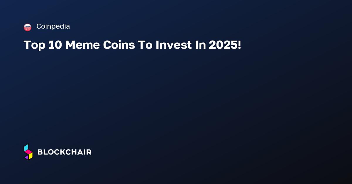 Top 10 Meme Coins To Invest In 2025! — Crypto News Aggregator