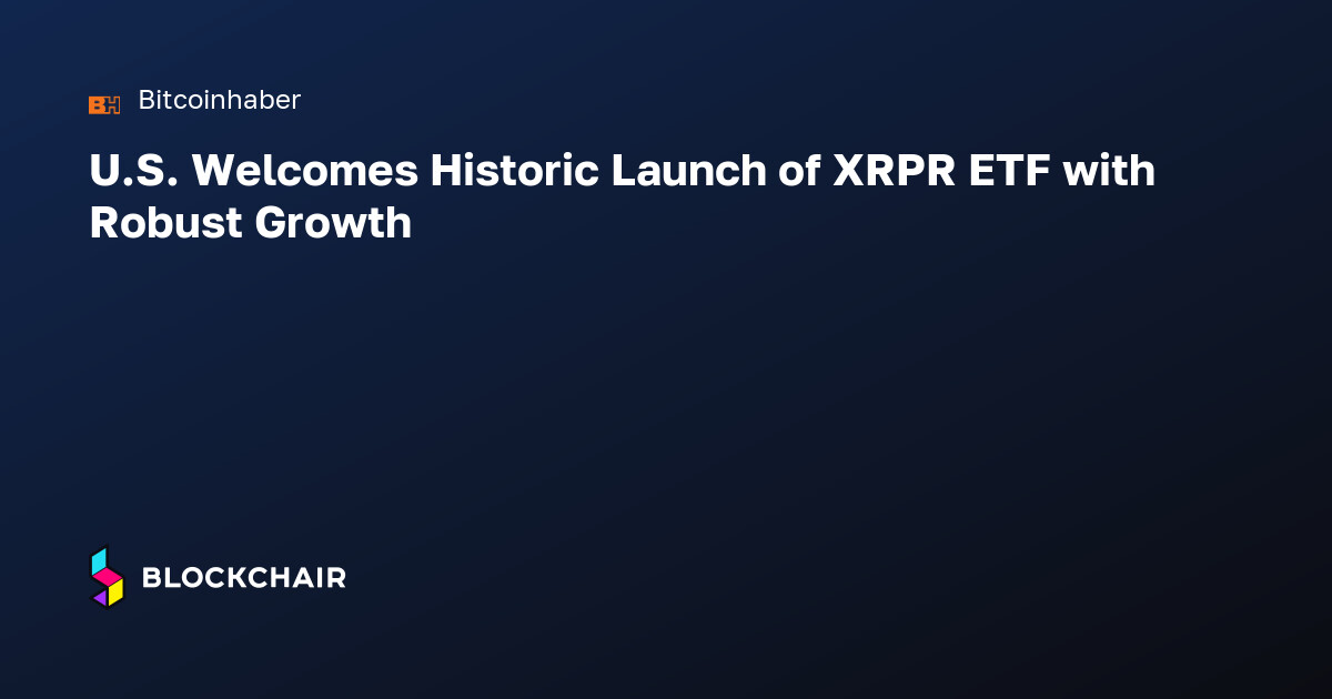 U.S. Welcomes Historic Launch of XRPR ETF with Robust Growth — Crypto ...