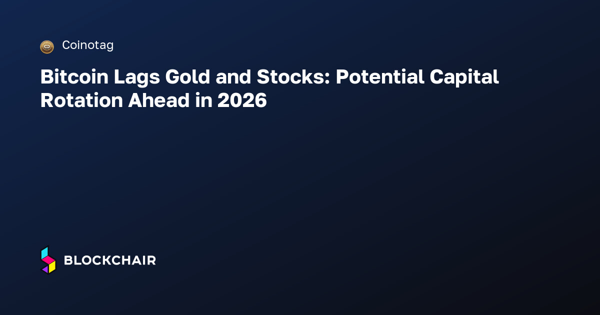 Bitcoin Lags Gold and Stocks: Potential Capital Rotation Ahead in 2026 ...