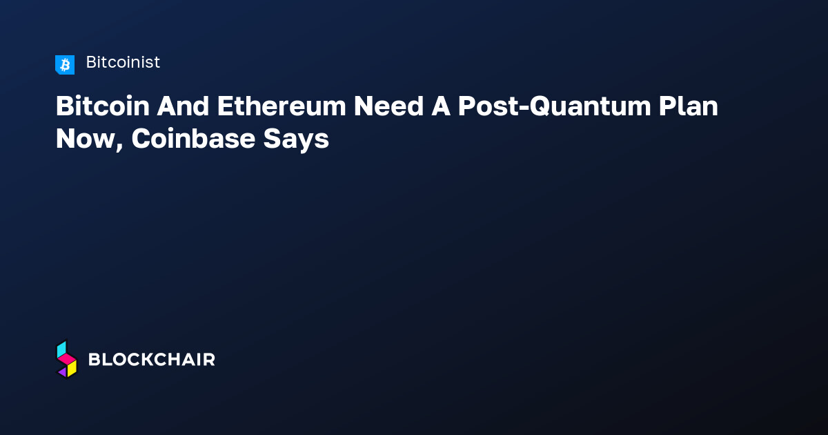 Bitcoin And Ethereum Need A Post-Quantum Plan Now, Coinbase Says ...