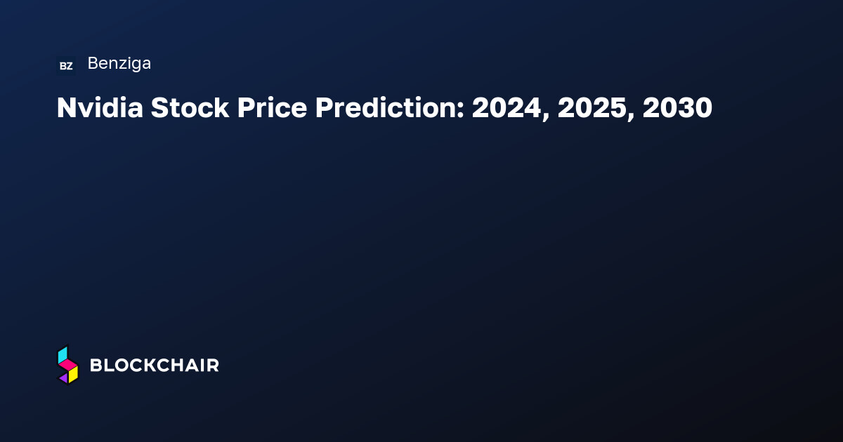Nvidia Stock Price Prediction: 2024, 2025, 2030 — Crypto News Aggregator