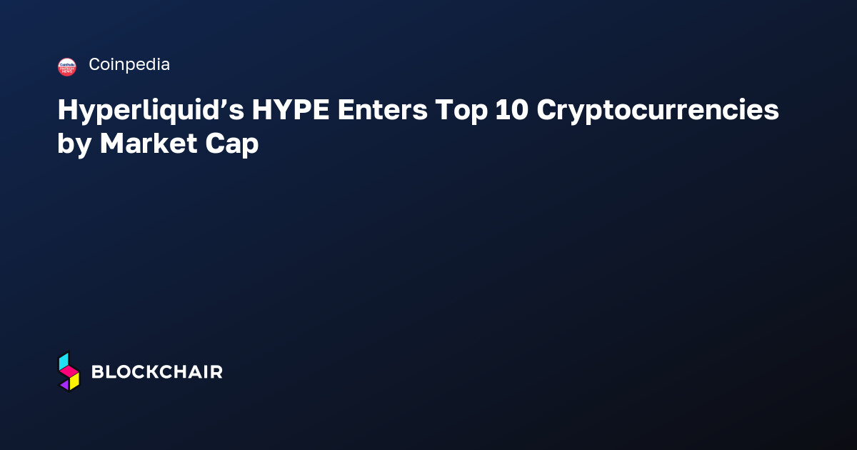 Hyperliquid’s HYPE Enters Top 10 Cryptocurrencies by Market Cap ...