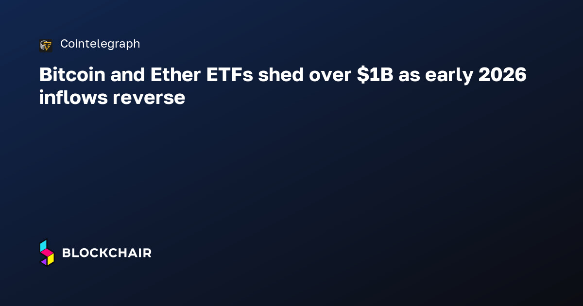 Bitcoin and Ether ETFs shed over $1B as early 2026 inflows reverse ...