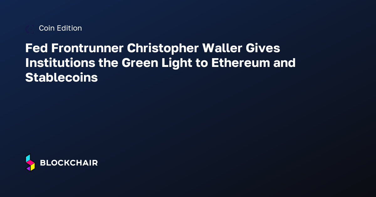 Fed Frontrunner Christopher Waller Gives Institutions the Green Light ...