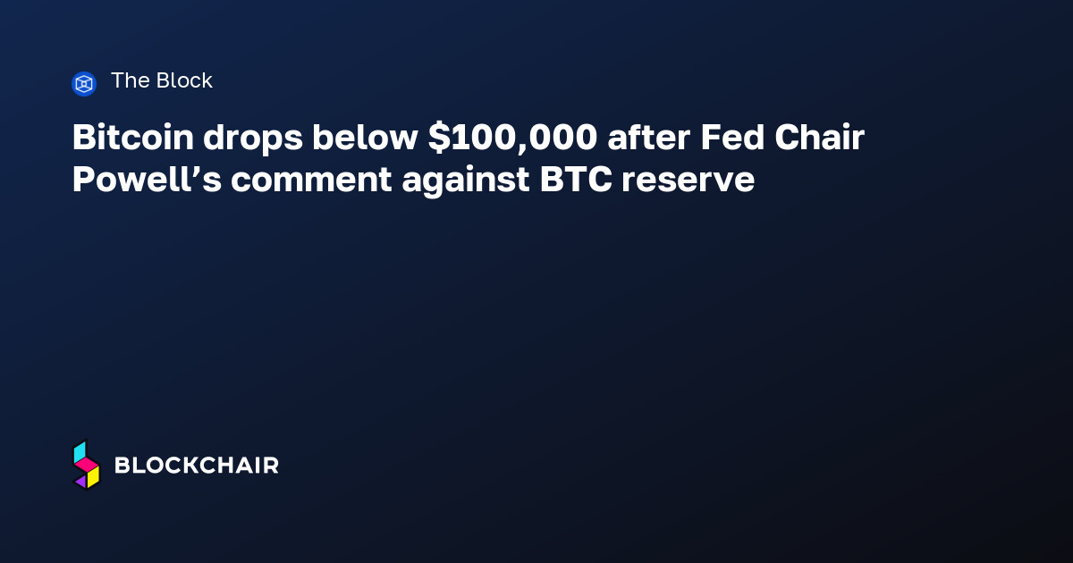 Bitcoin drops below $100,000 after Fed Chair Powell’s comment against ...