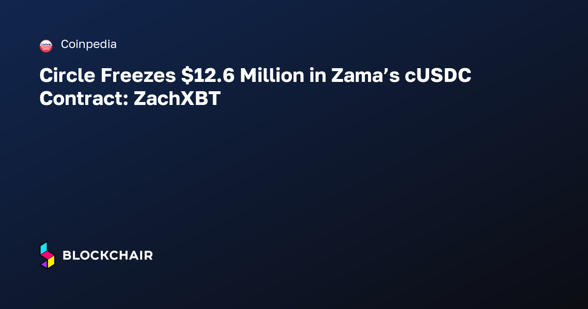 Circle Freezes $12.6 Million in Zama’s cUSDC Contract: ZachXBT — Crypto ...