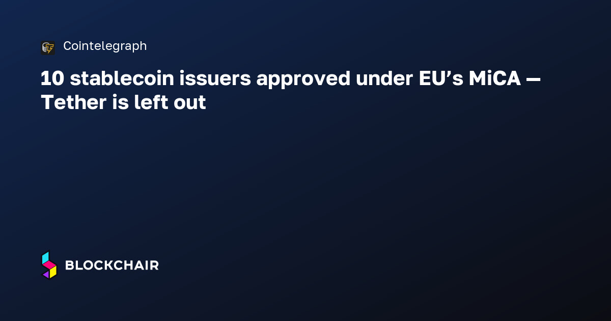 10 stablecoin issuers approved under EU’s MiCA — Tether is left out ...