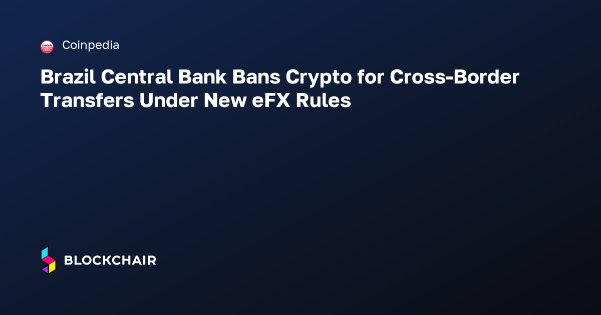 Brazil Central Bank Bans Crypto for Cross-Border Transfers Under New ...