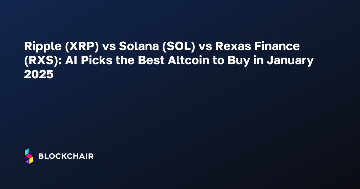 Ripple (XRP) vs Solana (SOL) vs Rexas Finance (RXS): AI Picks the Best ...