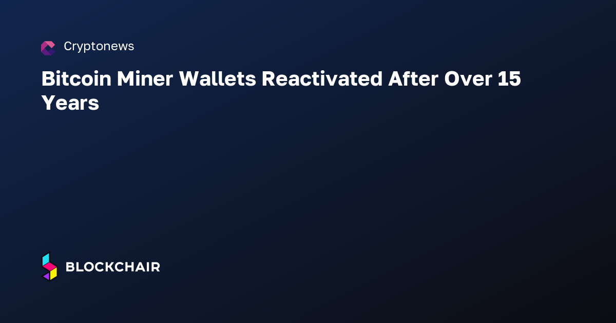 Bitcoin Miner Wallets Reactivated After Over 15 Years — Crypto News ...