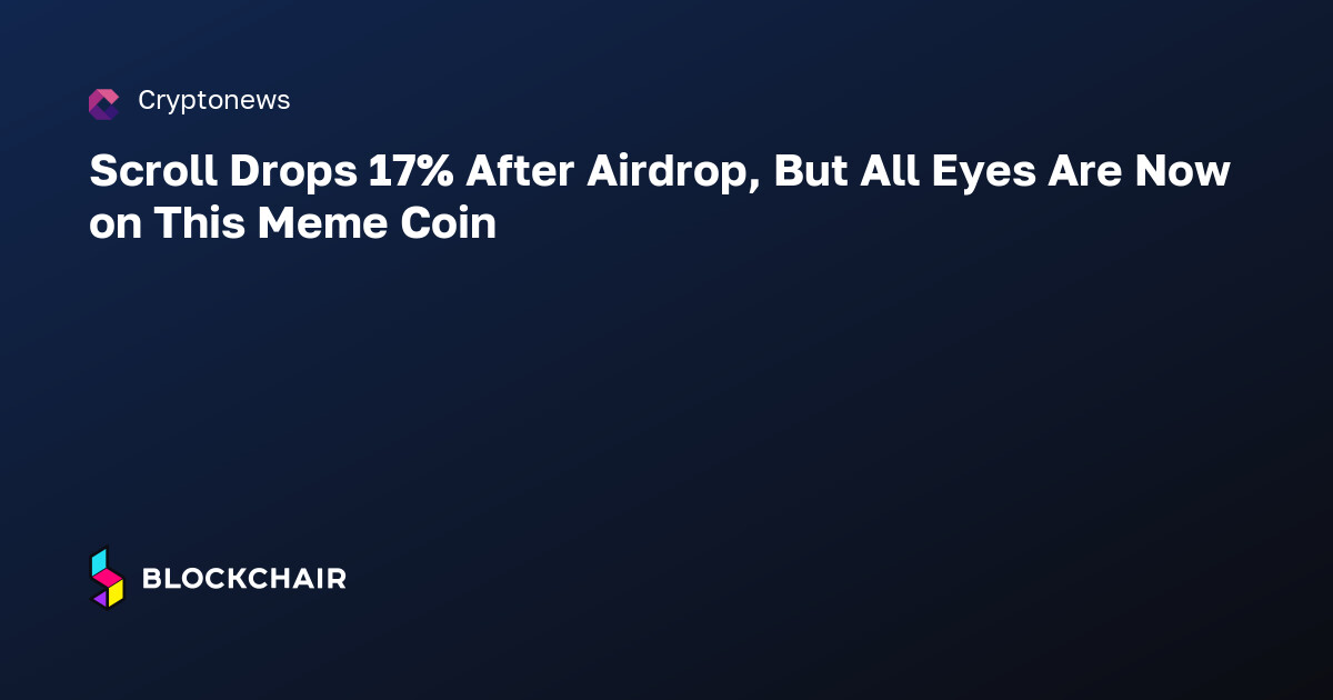 Scroll Drops 17% After Airdrop, But All Eyes Are Now on This Meme Coin ...
