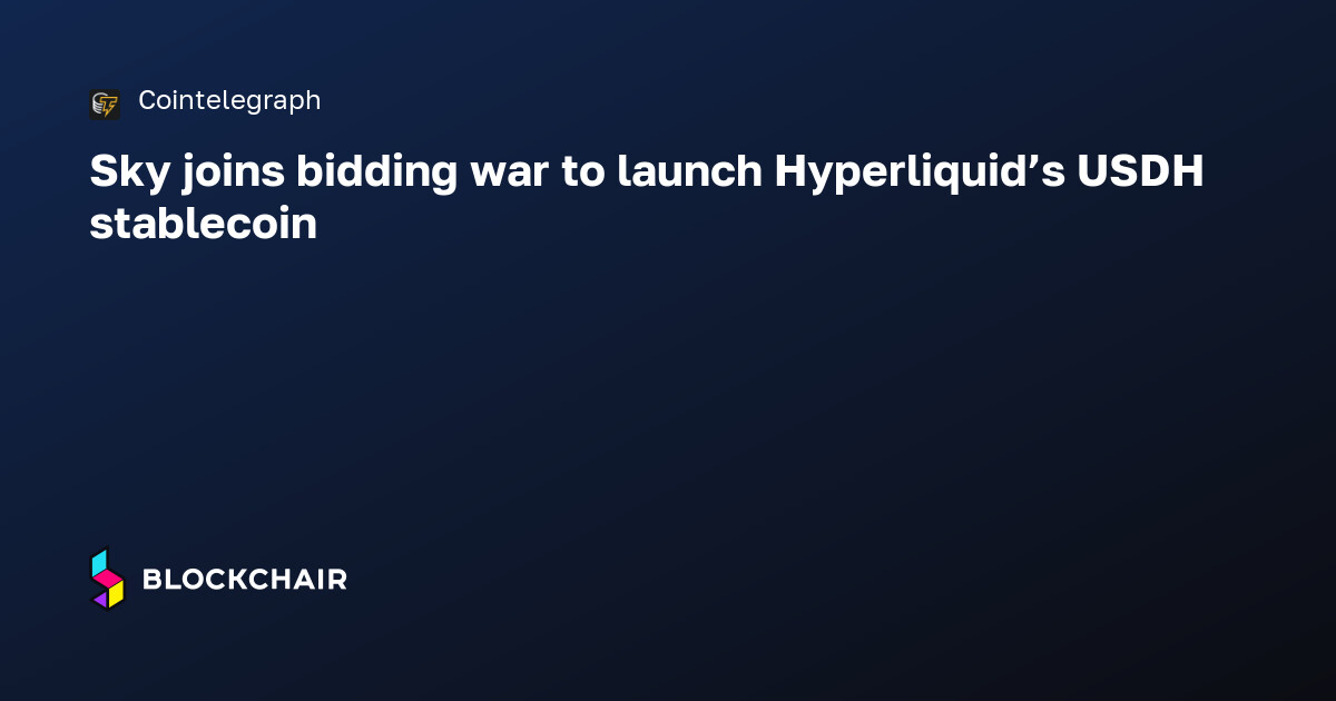 Sky joins bidding war to launch Hyperliquid’s USDH stablecoin — Crypto ...