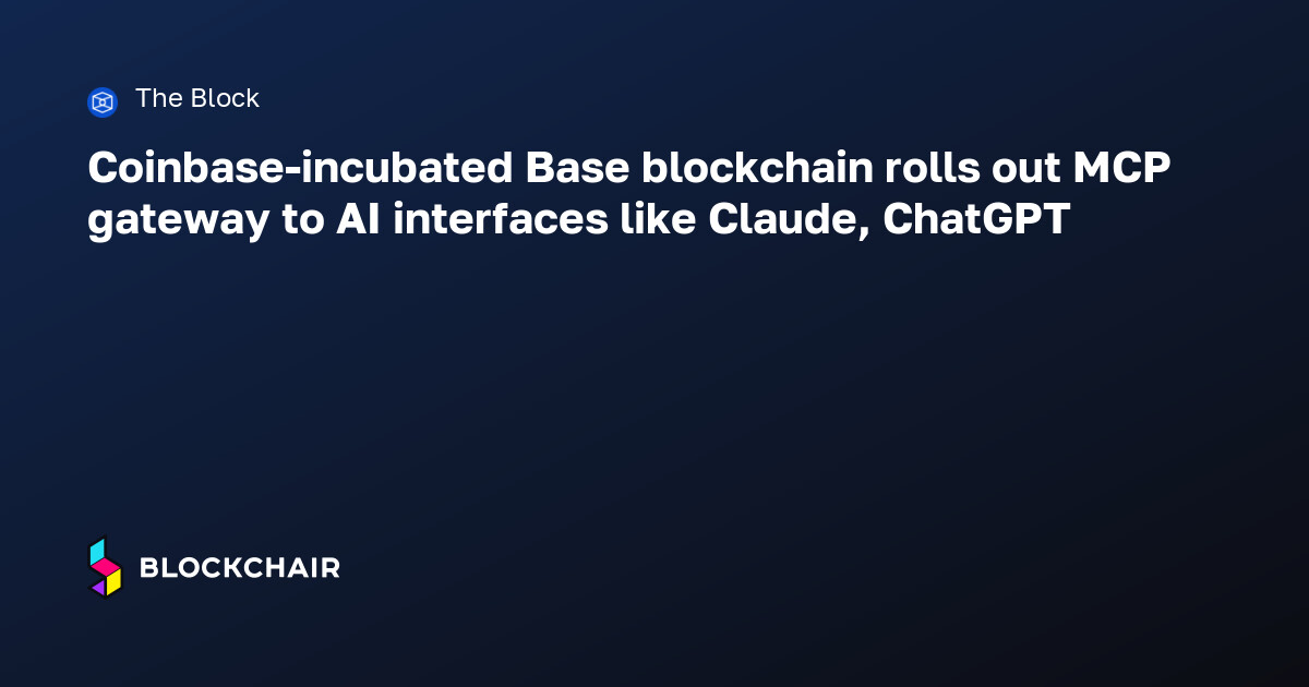 Coinbase-incubated Base blockchain rolls out MCP gateway to AI ...