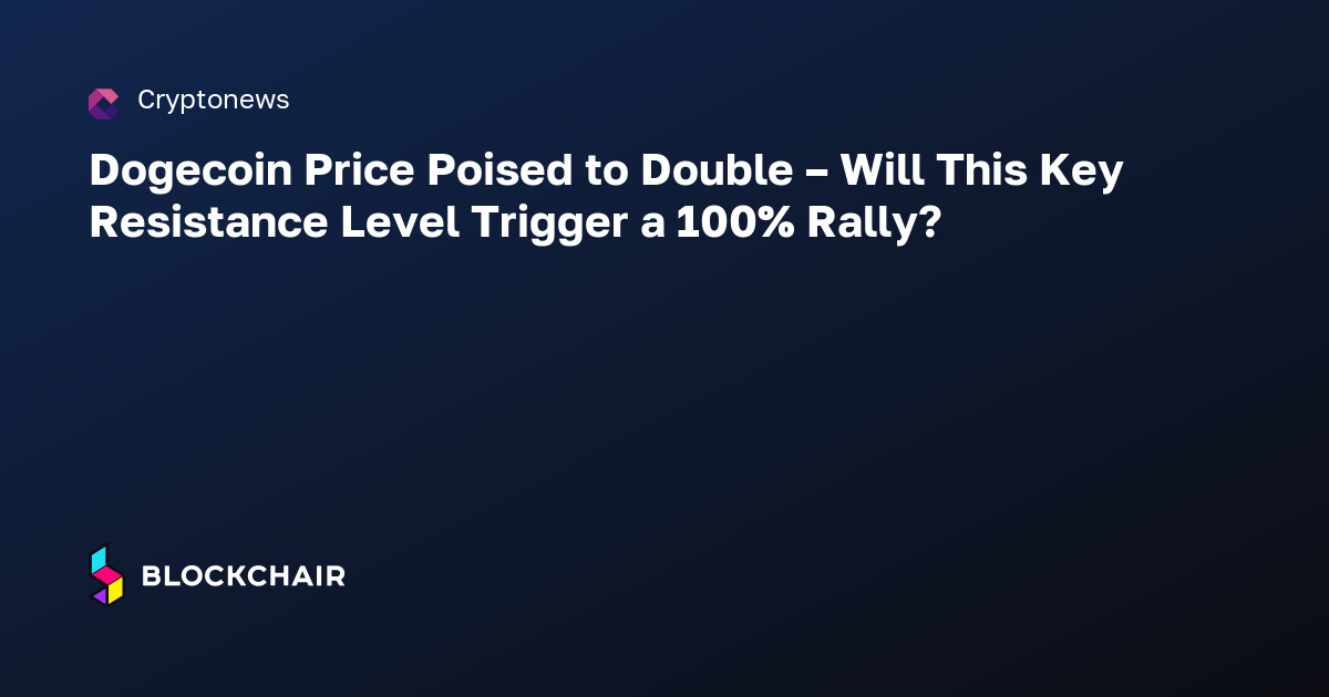 Dogecoin Price Poised to Double – Will This Key Resistance Level ...