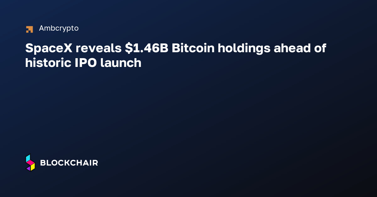 SpaceX reveals $1.46B Bitcoin holdings ahead of historic IPO launch ...
