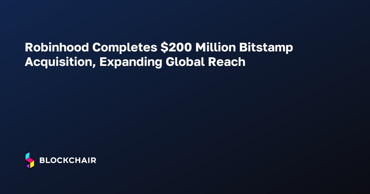 Robinhood Completes $200 Million Bitstamp Acquisition, Expanding Global ...