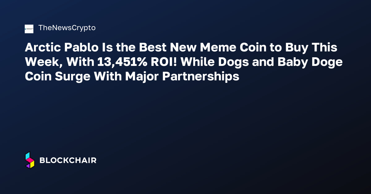 Arctic Pablo Is the Best New Meme Coin to Buy This Week, With 13,451% ...