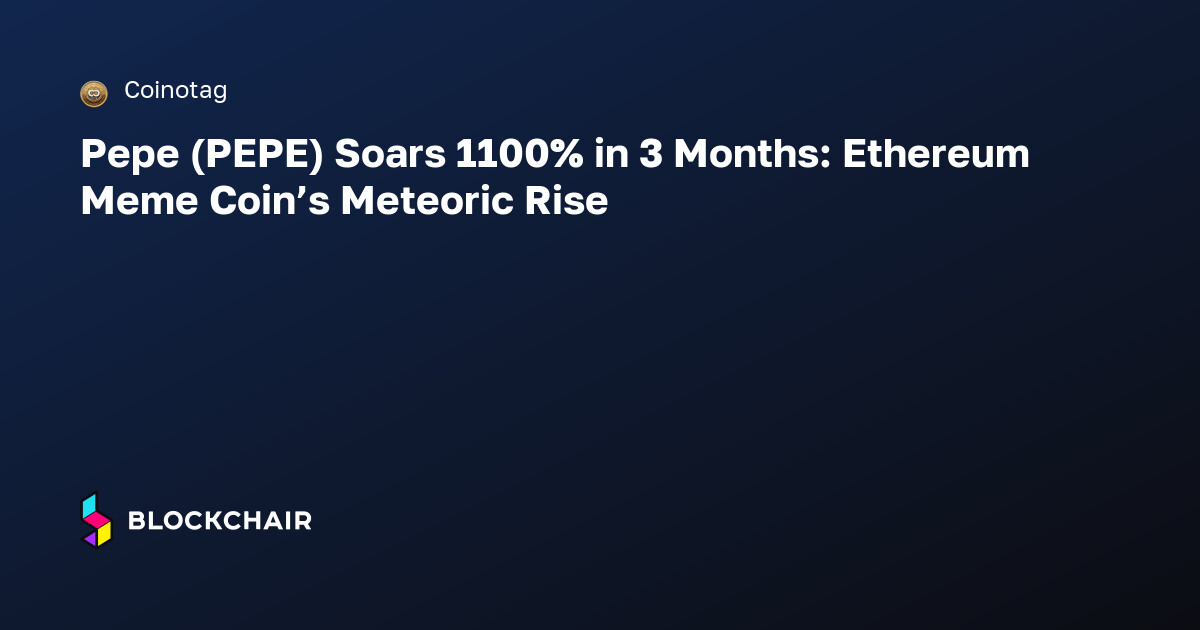 Pepe (PEPE) Soars 1100% in 3 Months: Ethereum Meme Coin’s Meteoric Rise ...
