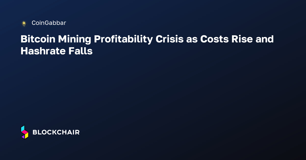 Bitcoin Mining Profitability Crisis as Costs Rise and Hashrate Falls ...