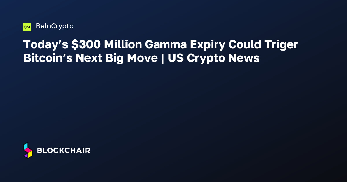 Today’s $300 Million Gamma Expiry Could Triger Bitcoin’s Next Big Move ...