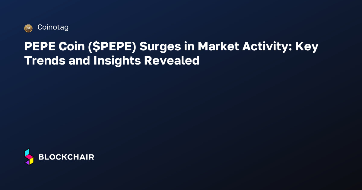 PEPE Coin ($PEPE) Surges in Market Activity: Key Trends and Insights ...