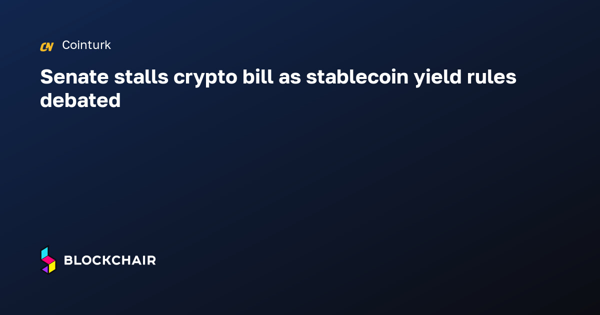 Senate stalls crypto bill as stablecoin yield rules debated — Crypto ...