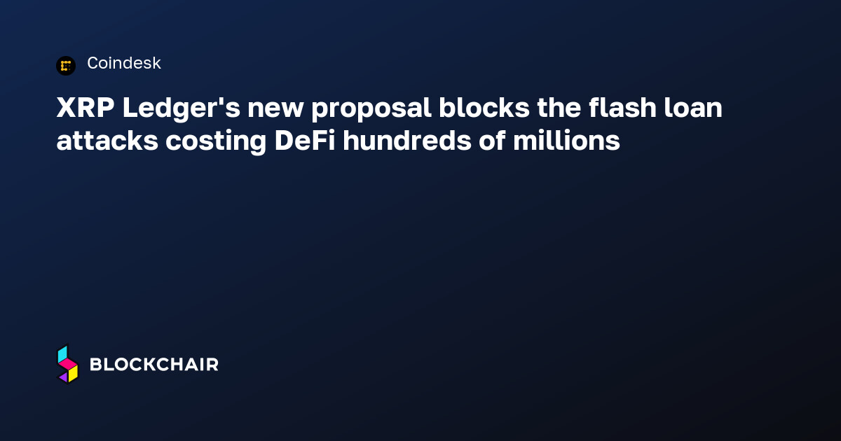 XRP Ledger's new proposal blocks the flash loan attacks costing DeFi ...