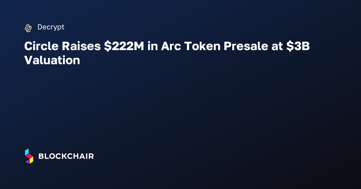 Circle Raises $222M in Arc Token Presale at $3B Valuation — Crypto News ...