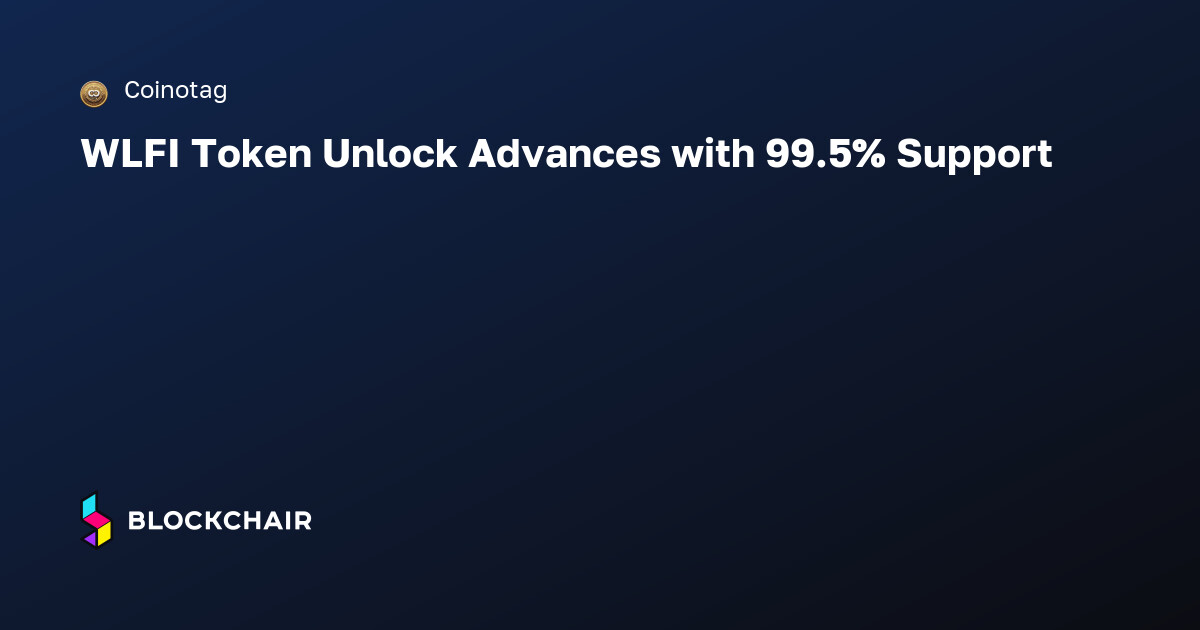 WLFI Token Unlock Advances with 99.5% Support — Crypto News Aggregator ...