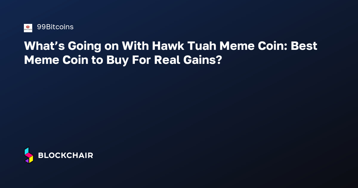 What’s Going on With Hawk Tuah Meme Coin: Best Meme Coin to Buy For ...