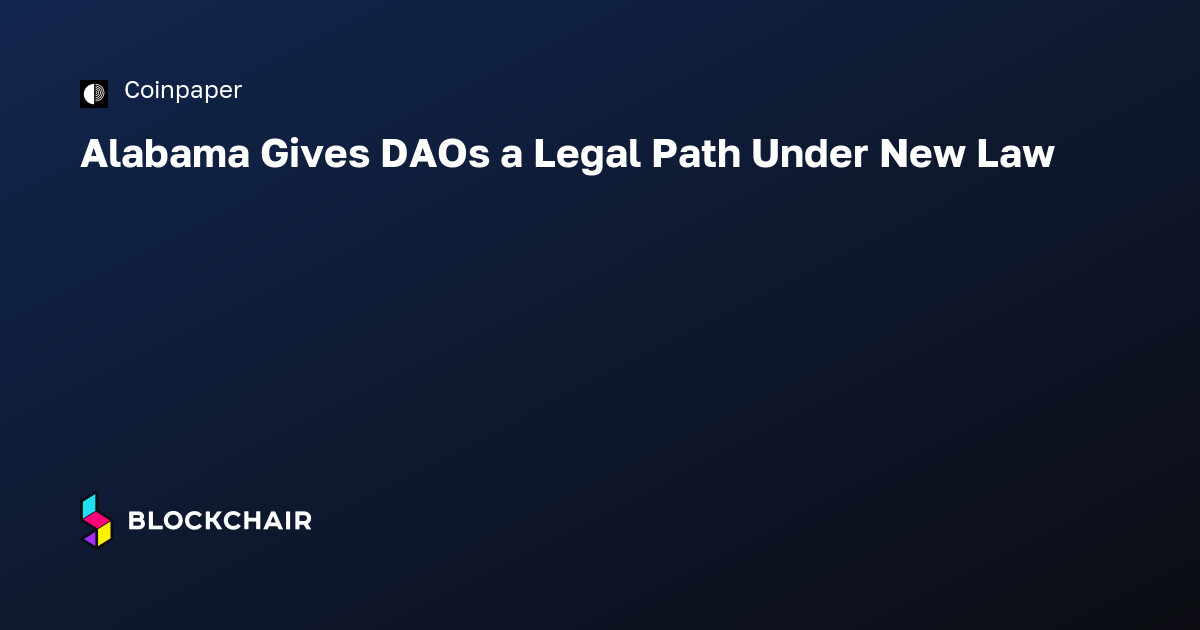 Alabama Gives DAOs a Legal Path Under New Law — Crypto News Aggregator ...
