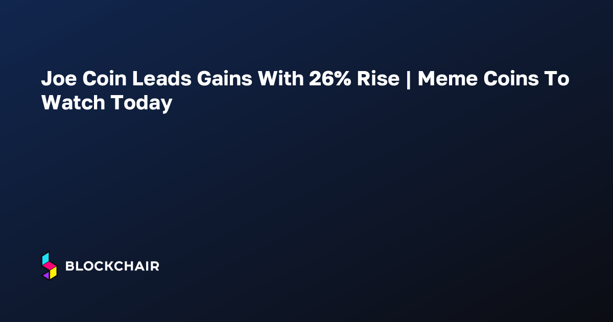Joe Coin Leads Gains With 26% Rise | Meme Coins To Watch Today — Crypto ...