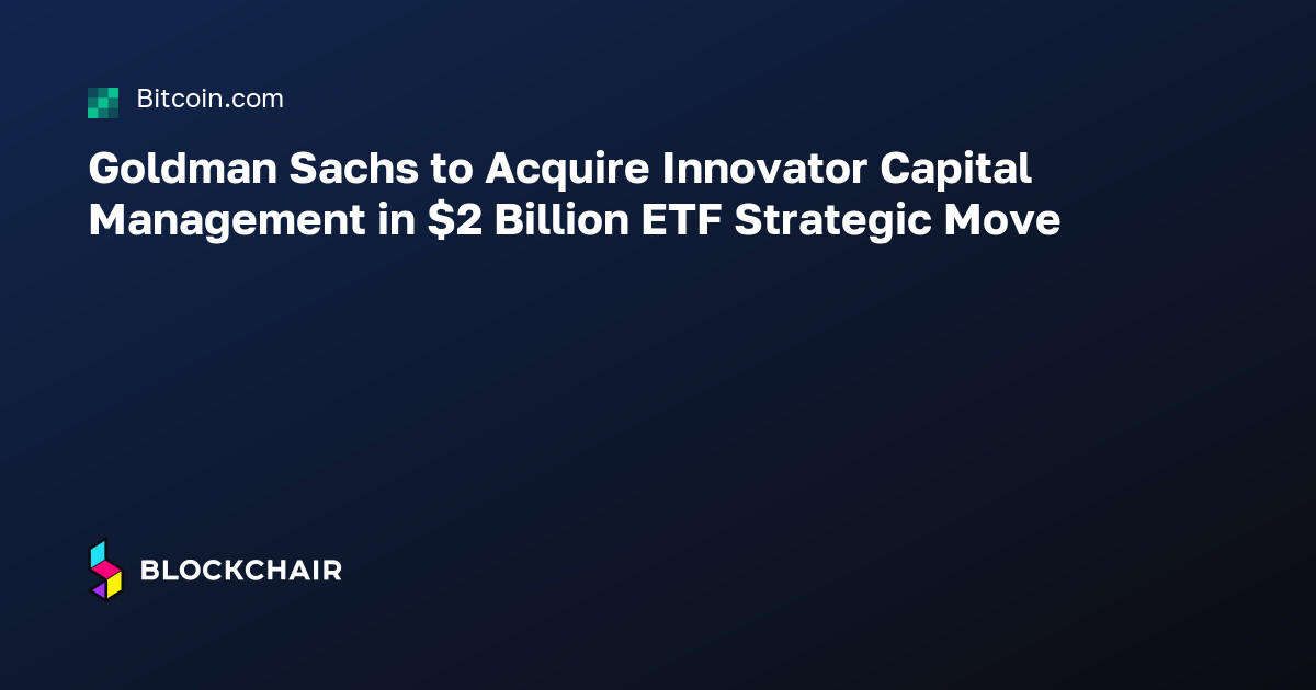Goldman Sachs to Acquire Innovator Capital Management in $2 Billion ETF ...