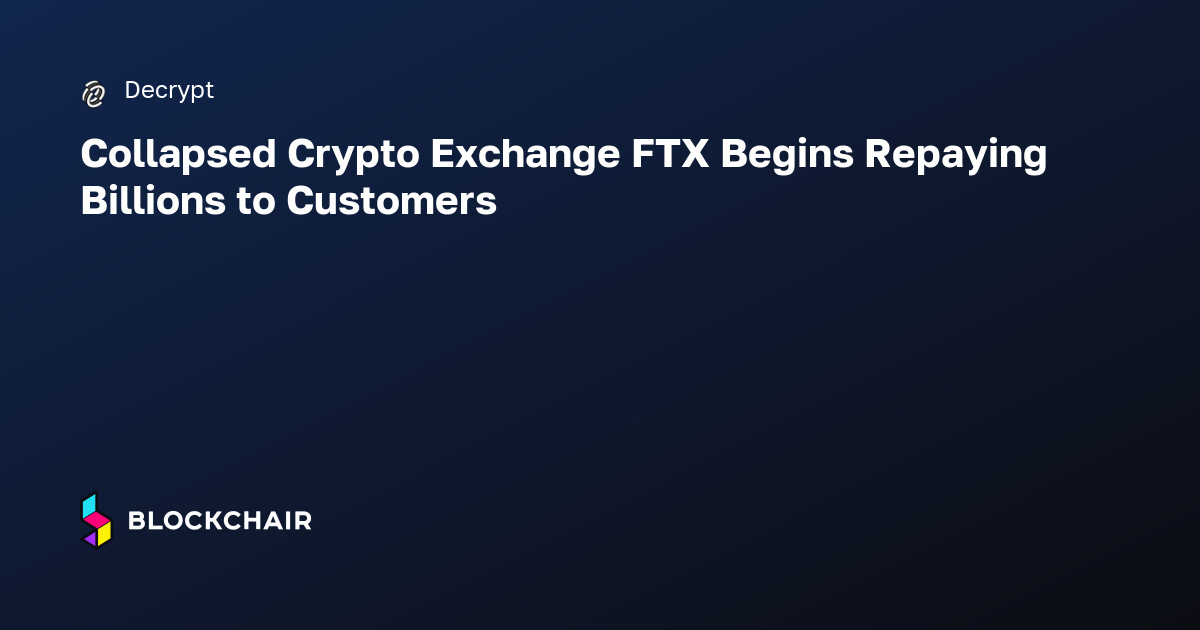 Collapsed Crypto Exchange FTX Begins Repaying Billions to Customers — Crypto News Aggregator (ENG)