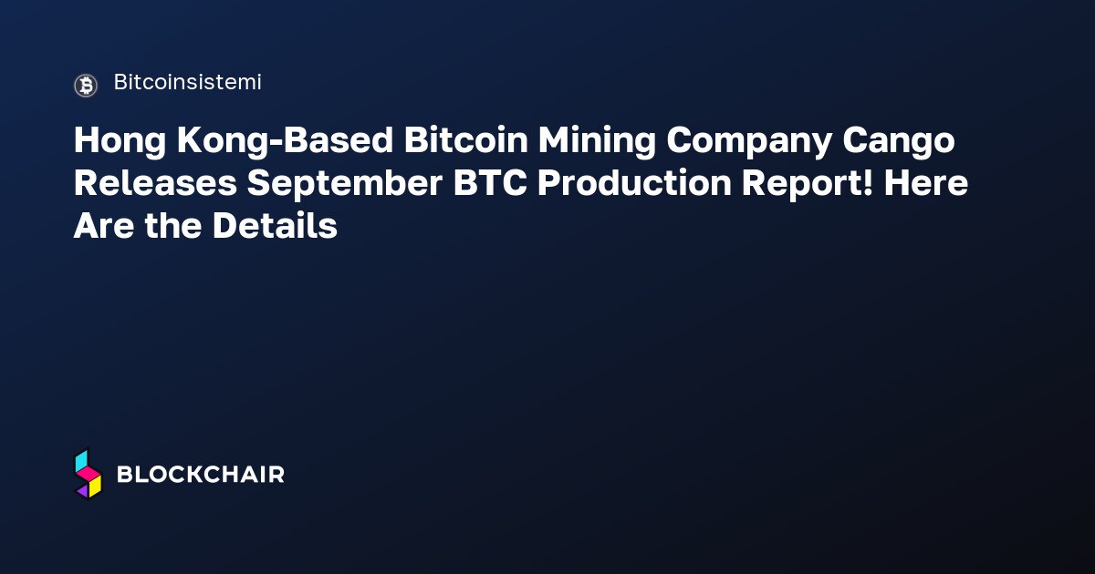 Hong Kong-Based Bitcoin Mining Company Cango Releases September BTC ...