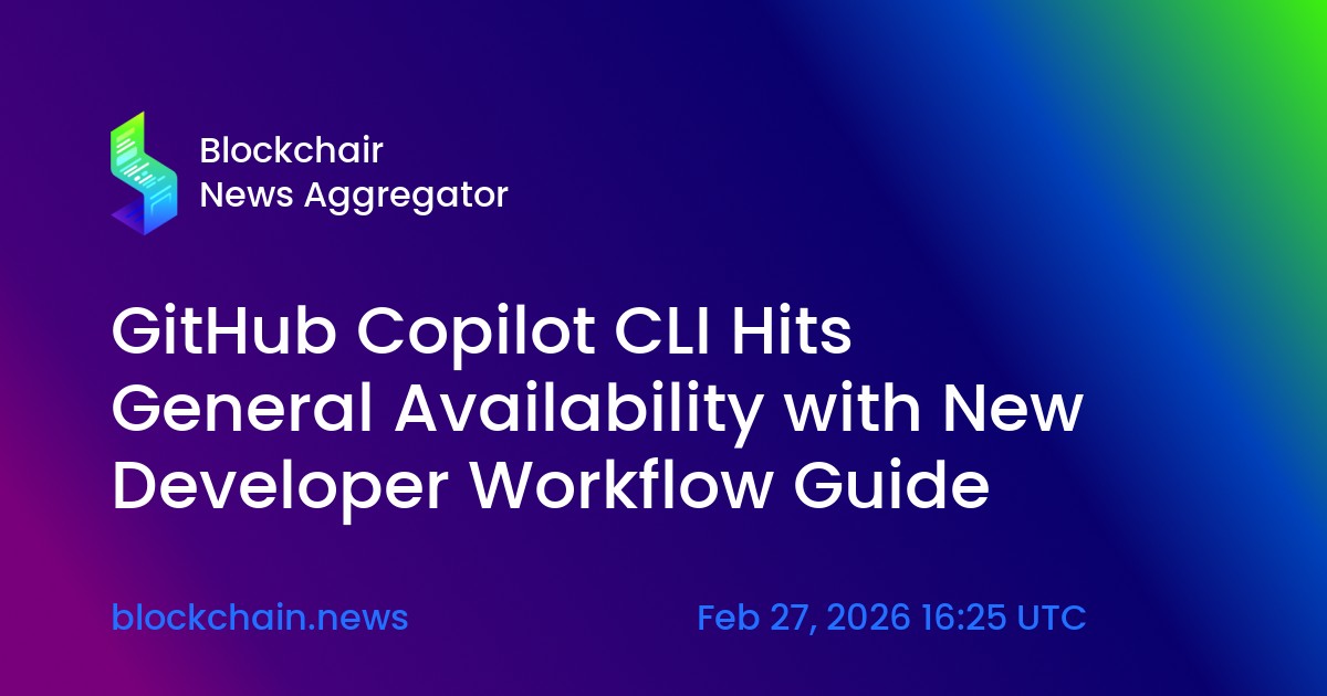 GitHub Copilot CLI Hits General Availability with New Developer Workflow Guide — Blockchair News
