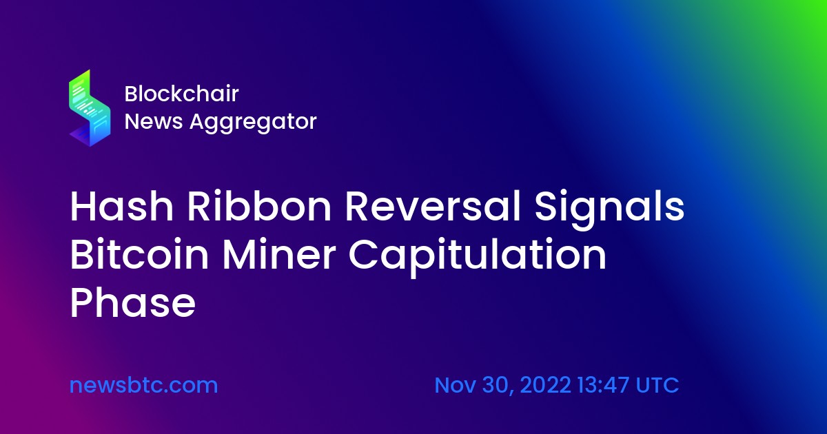 Hash Ribbon Reversal Signals Bitcoin Miner Capitulation Phase ...